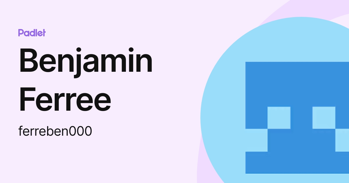 Benjamin Ferree (ferreben000) profile | Padlet