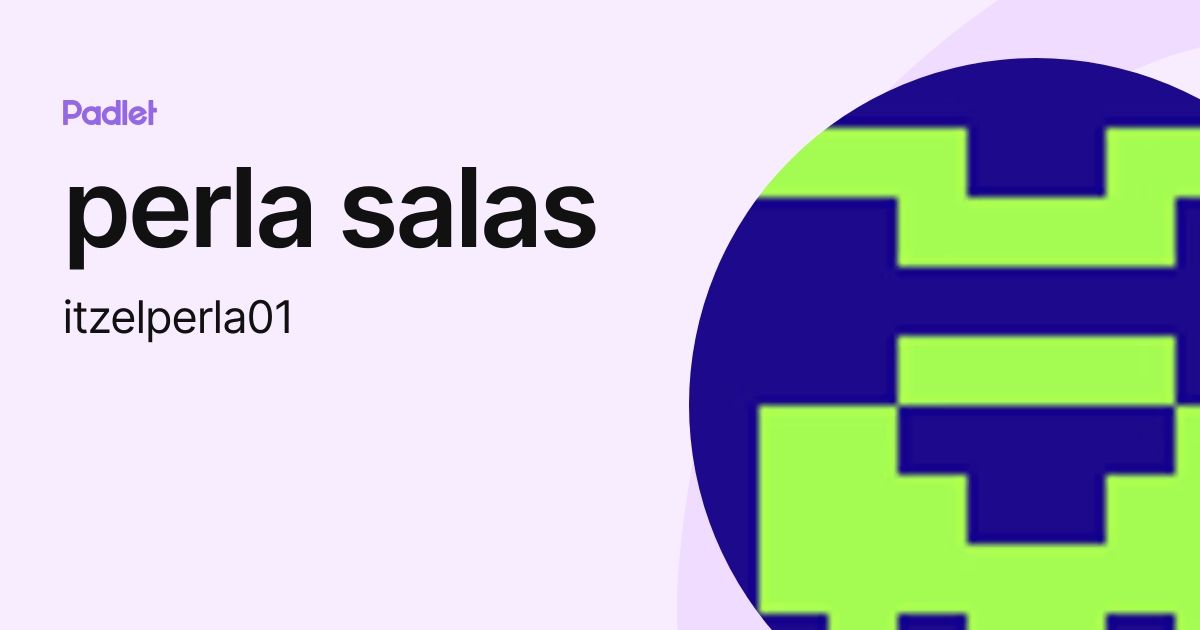perla salas (itzelperla01) profile | Padlet