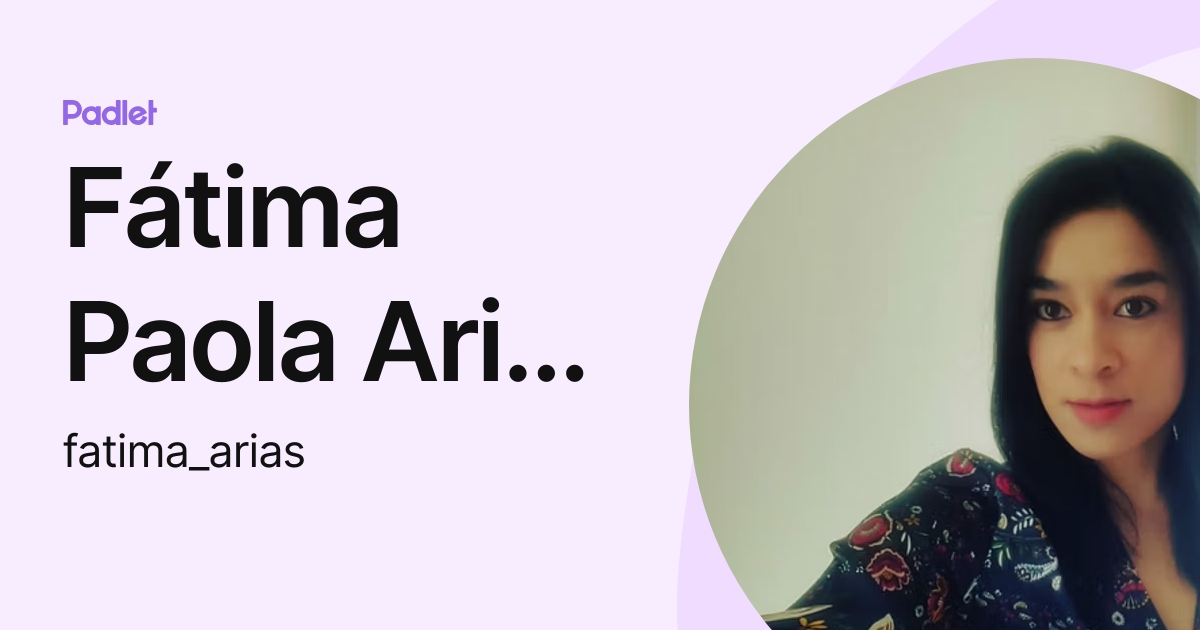 Fátima Paola Arias Álvarez (fatima_arias) profile | Padlet