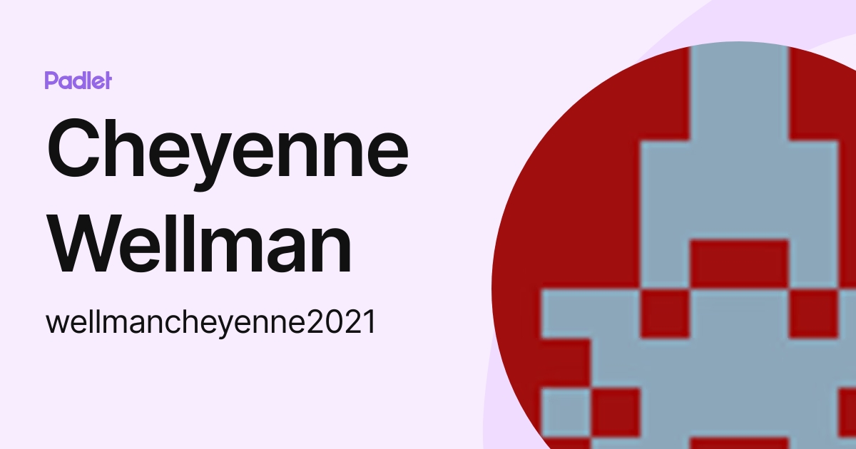 Cheyenne Wellman (wellmancheyenne2021) profile | Padlet