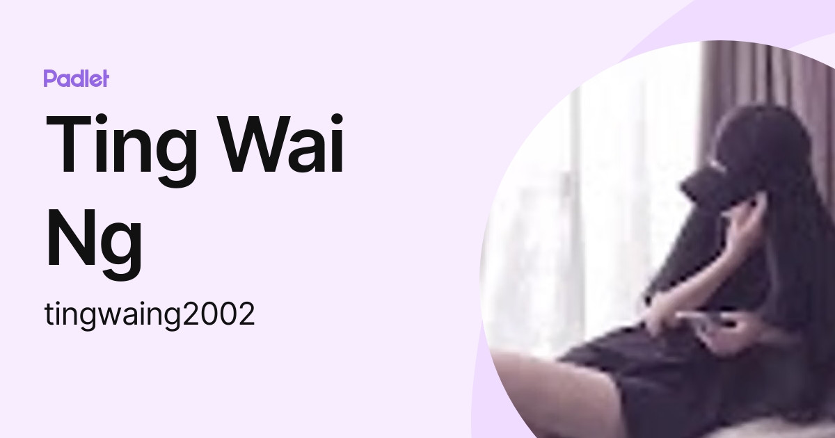 Ting Wai Ng (tingwaing2002) profile | Padlet