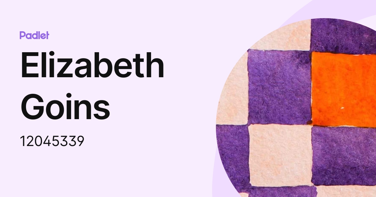 Elizabeth Goins (12045339) profile | Padlet