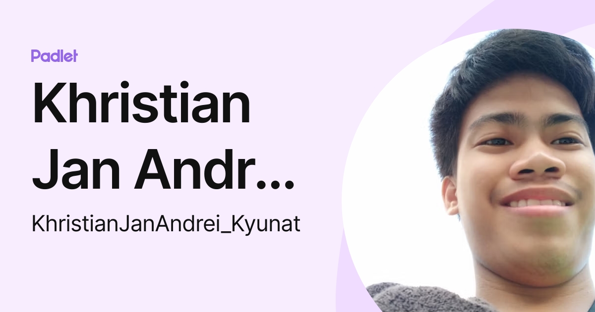 Khristian Jan Andrei Garcia (KhristianJanAndrei_Kyunat) profile | Padlet