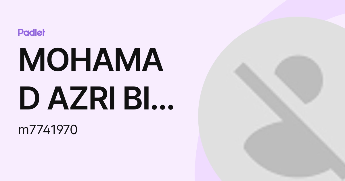 MOHAMAD AZRI BIN AZMAN Moe (m7741970) profile | Padlet