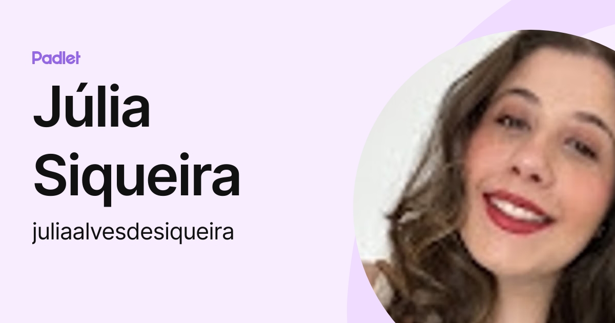 Júlia Siqueira (juliaalvesdesiqueira) profile | Padlet