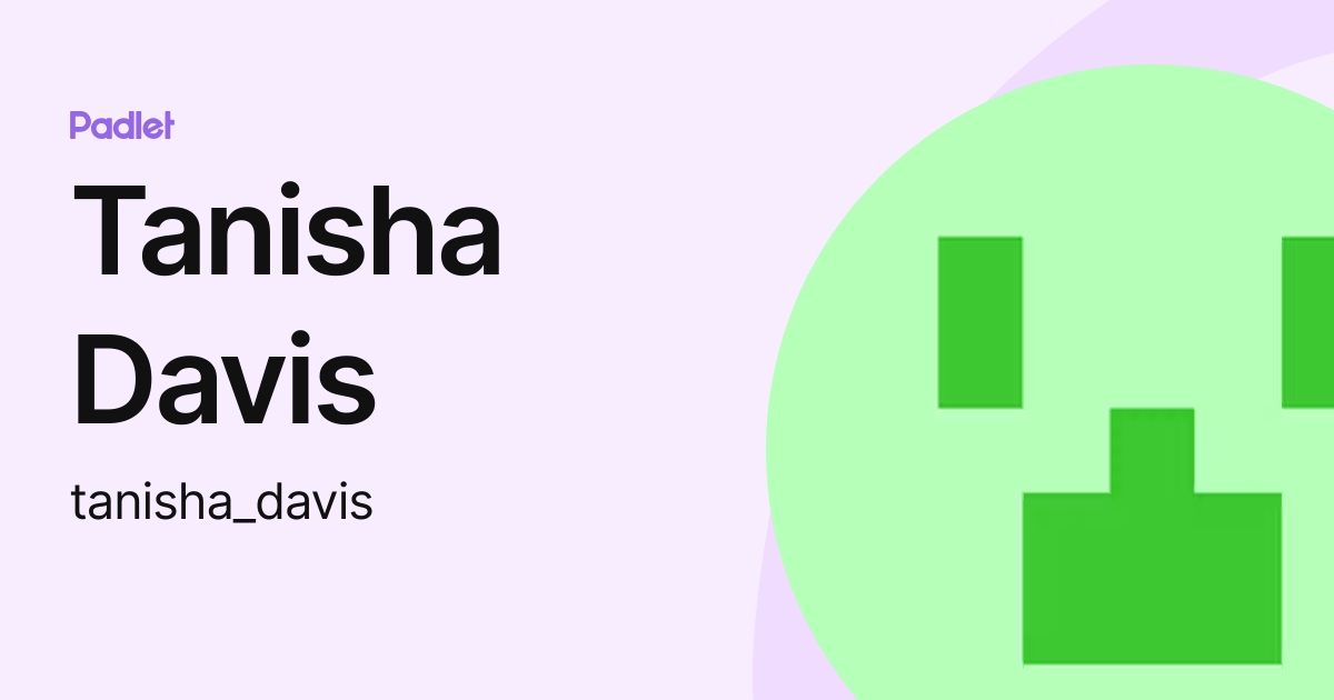 Tanisha Davis (tanisha_davis) profile | Padlet