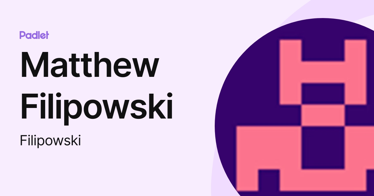 Matthew Filipowski (Filipowski) profile | Padlet