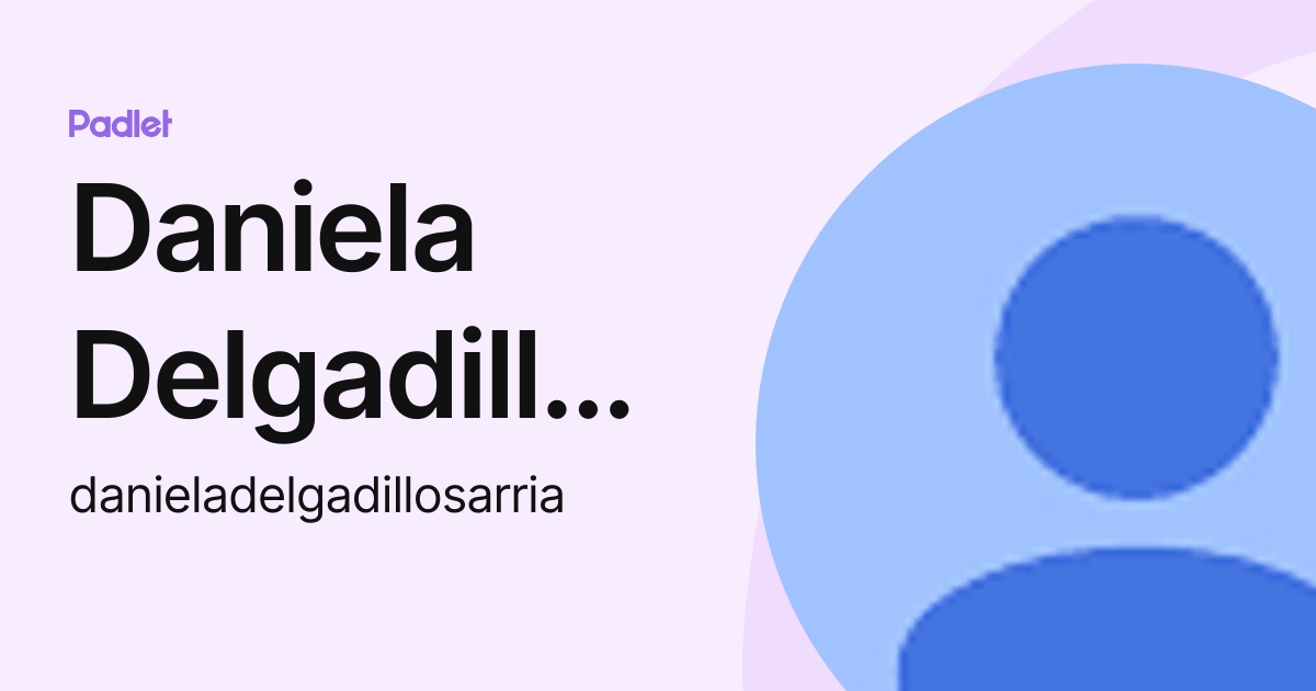 Daniela Delgadillo Sarria (danieladelgadillosarria) profile | Padlet