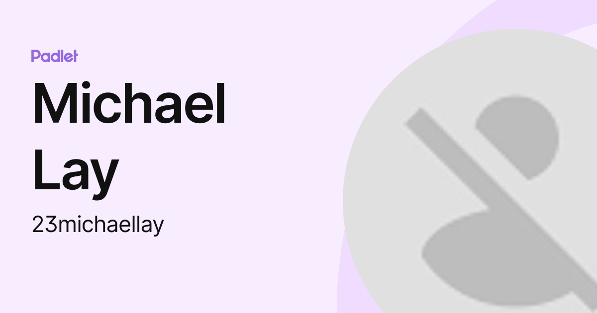 Michael Lay (23michaellay) profile | Padlet