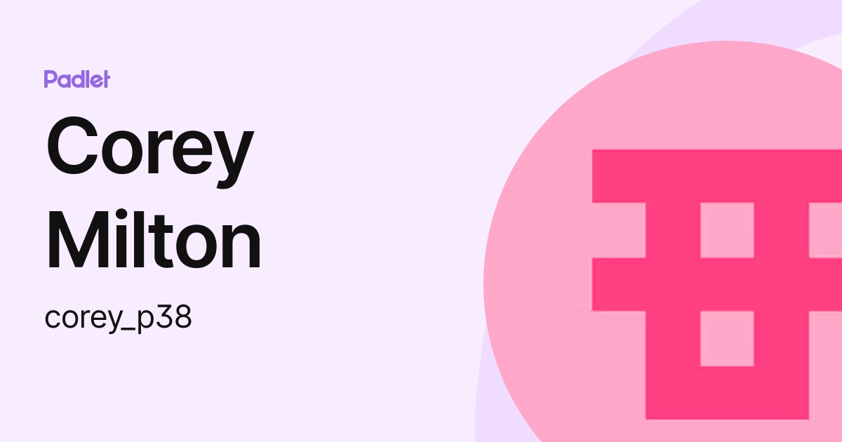 Corey Milton (corey_p38) profile | Padlet