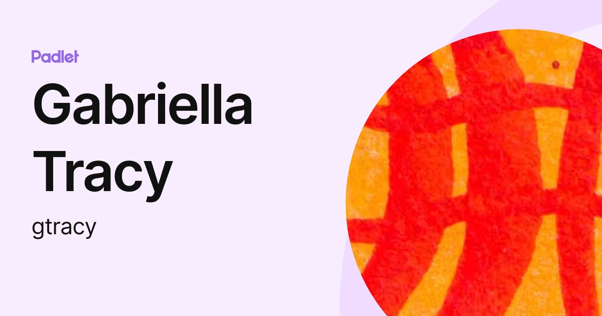 Gabriella Tracy (gtracy) profile | Padlet