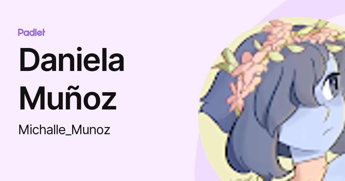 Daniela Muñoz (Michalle_Munoz) profile | Padlet