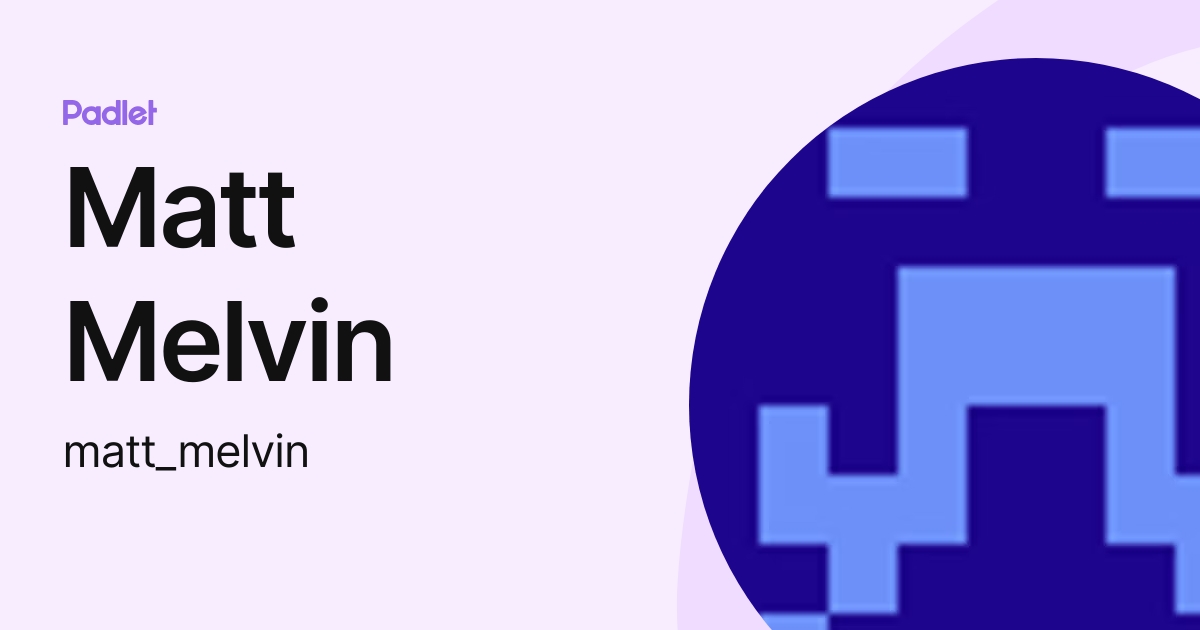 Matt Melvin (matt_melvin) profile | Padlet