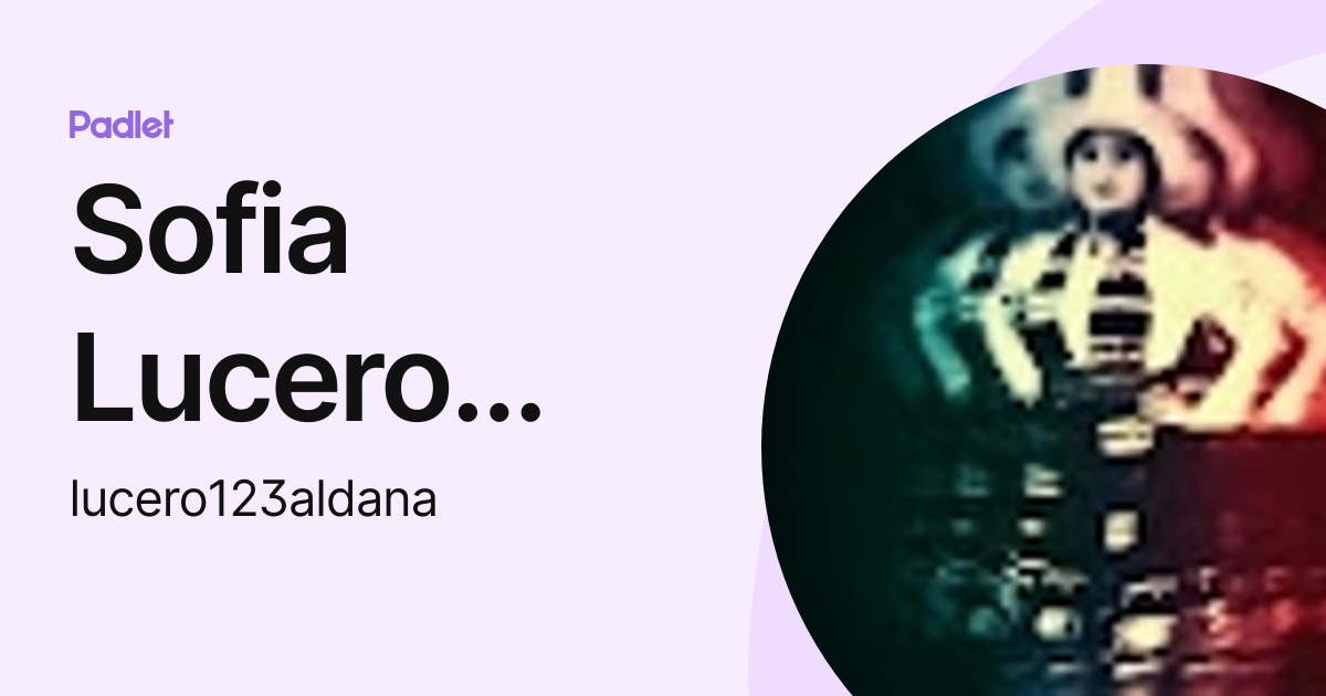 Sofia Lucero Aldana Tanta Barrientos (lucero123aldana) profile | Padlet