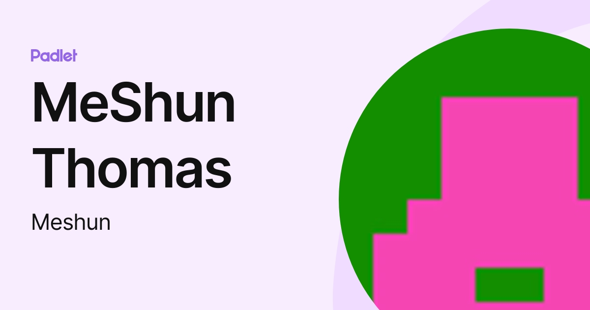 MeShun Thomas (Meshun) profile | Padlet