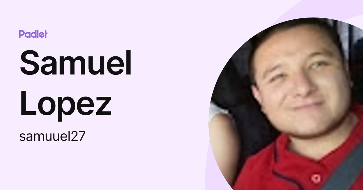 Samuel Lopez (samuuel27) profile | Padlet