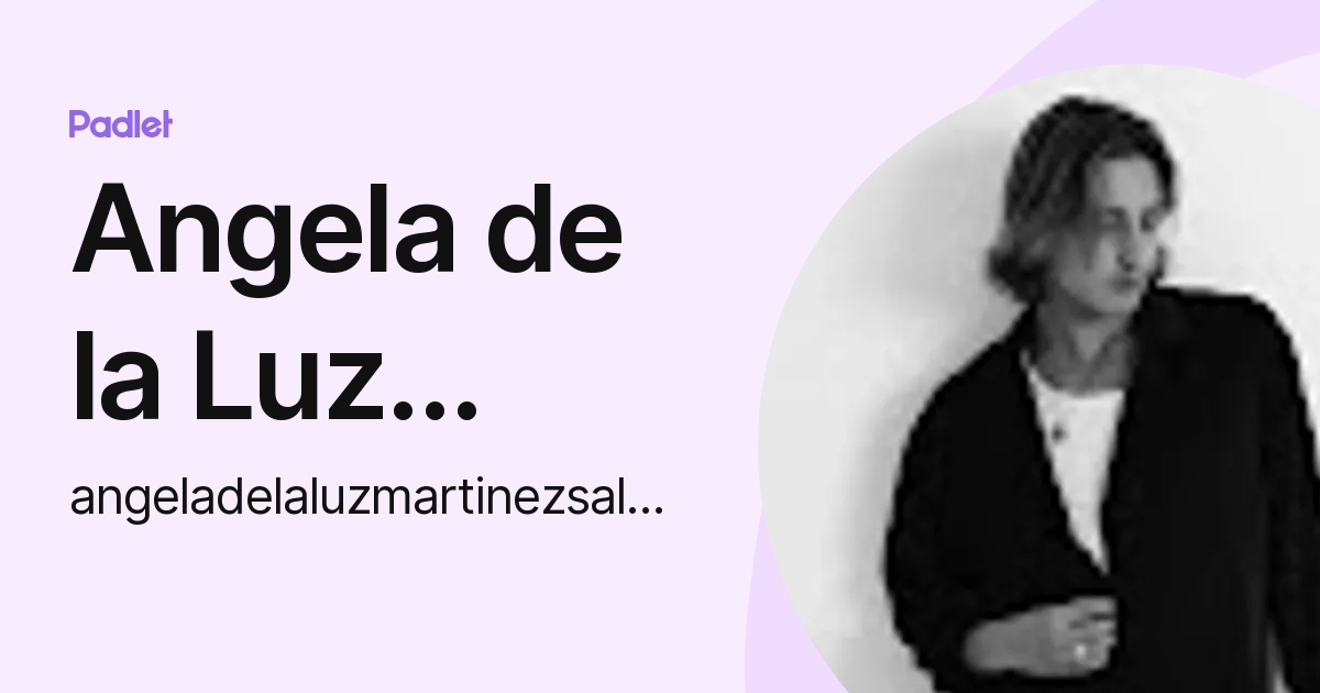 Angela de la Luz Martinez Salgado (angeladelaluzmartinezsalgado) profile | Padlet
