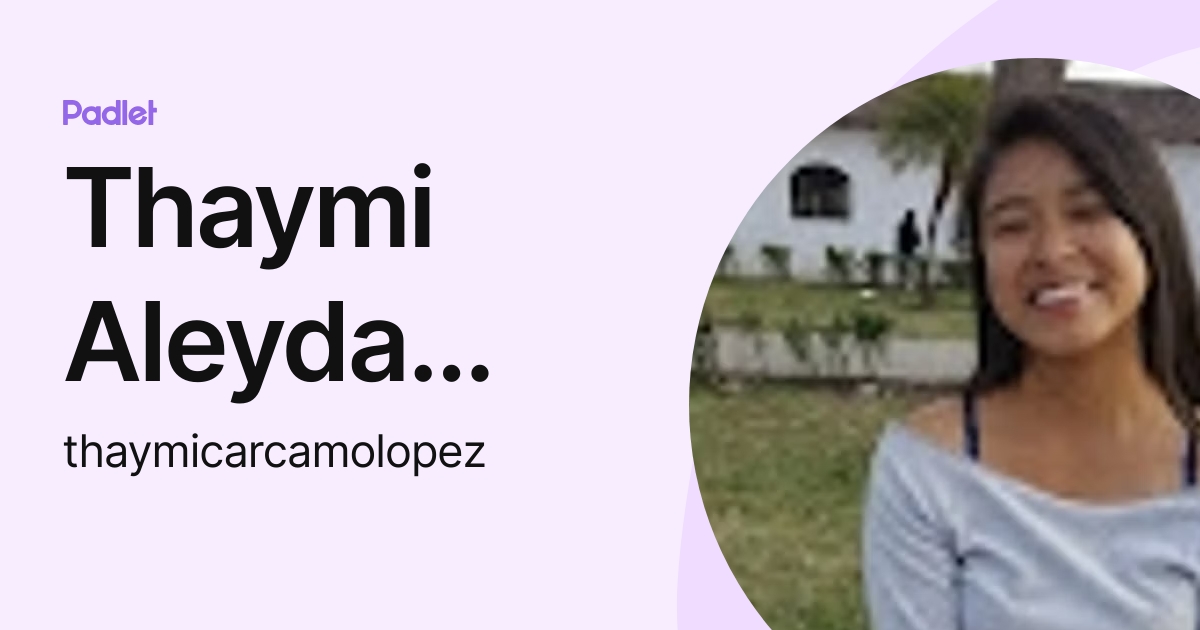 Thaymi Aleyda Sucely Cárcamo López (thaymicarcamolopez) profile | Padlet