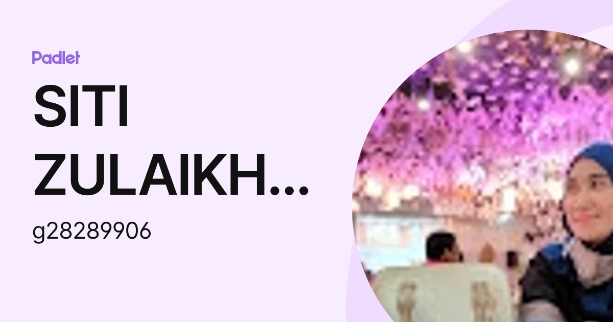 SITI ZULAIKHA BINTI MOHD RAZIF Moe (g28289906) profile | Padlet