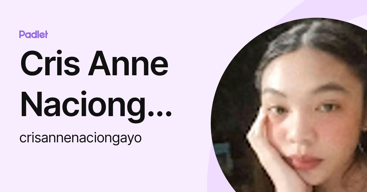 Cris Anne Naciongayo (crisannenaciongayo) profile | Padlet