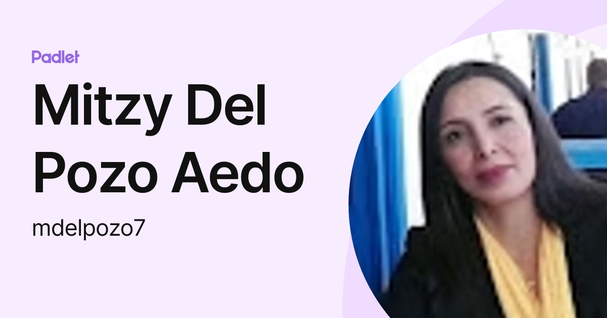 Mitzy Del Pozo Aedo (mdelpozo7) profile | Padlet