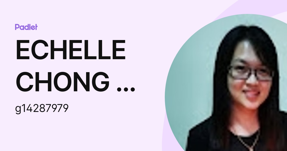ECHELLE CHONG YI XUAN Moe (g14287979) profile | Padlet