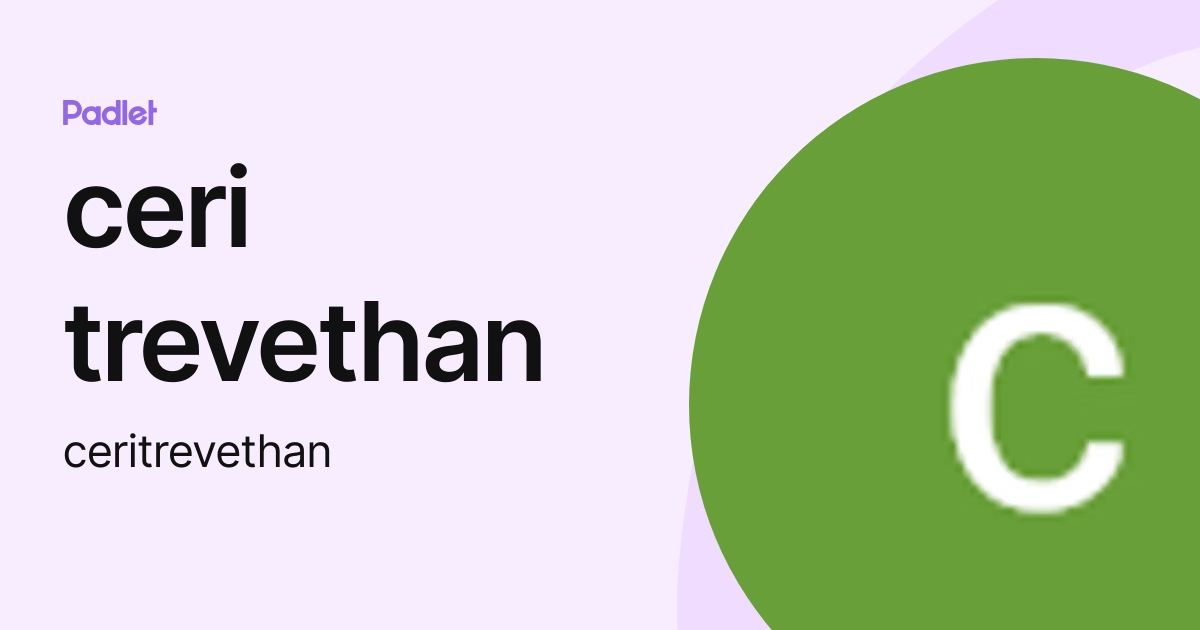 ceri trevethan (ceritrevethan) profile | Padlet