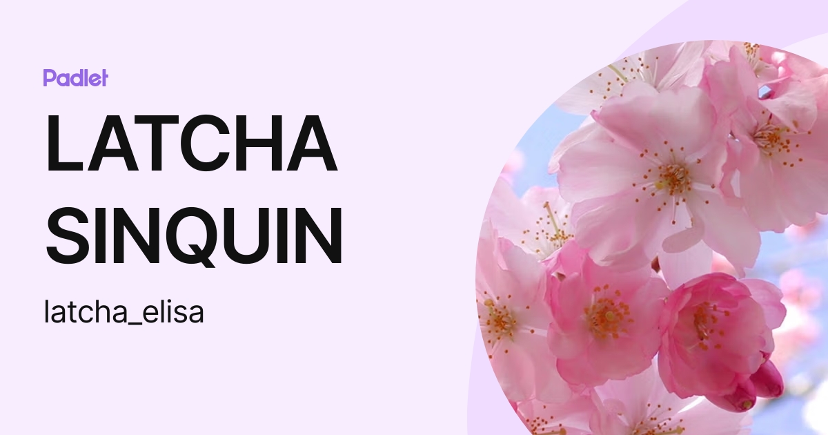 LATCHA SINQUIN (latcha_elisa) profile | Padlet