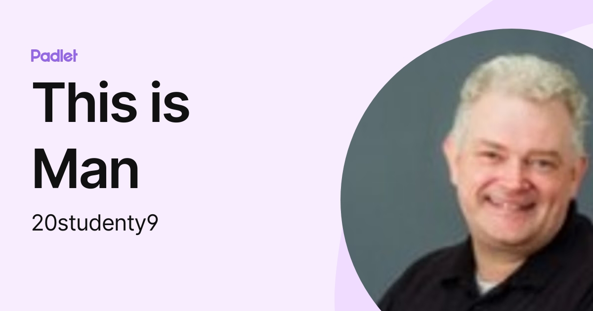 This is Man (20studenty9) profile | Padlet