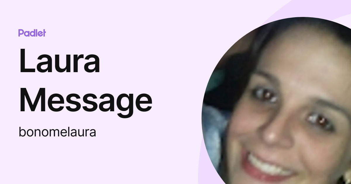 Laura Message (bonomelaura) profile | Padlet