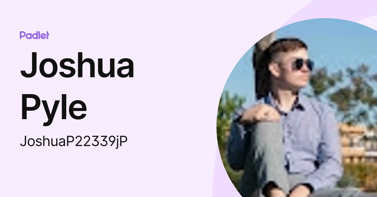 Joshua Pyle (JoshuaP22339jP) profile | Padlet