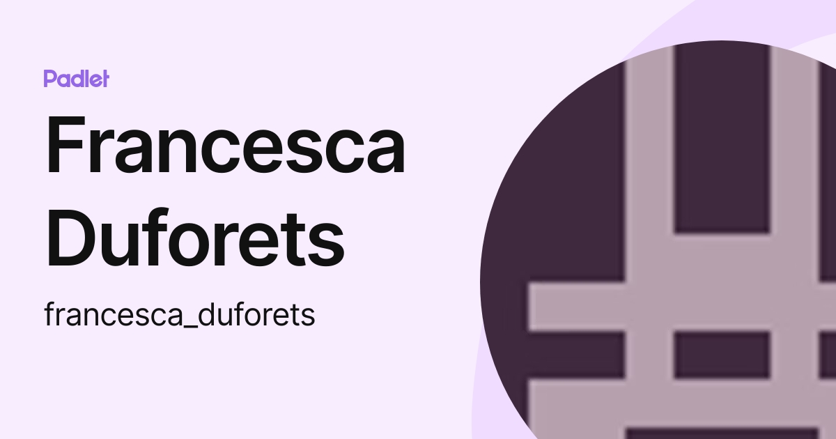 Francesca Duforets (francesca_duforets) profile | Padlet