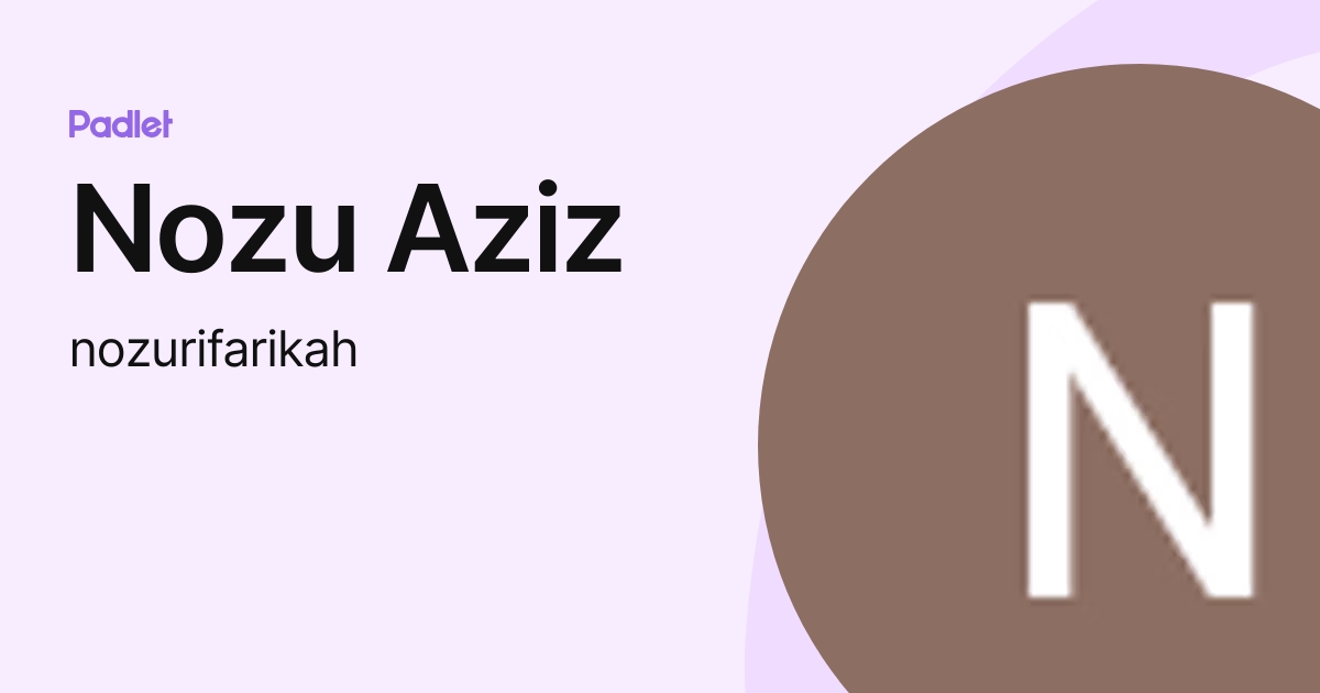 Nozu Aziz (nozurifarikah) profile | Padlet
