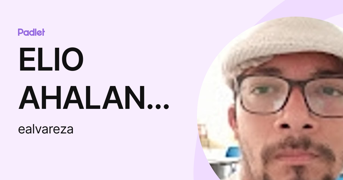 ELIO AHALAN ALVAREZ ANTONIO (ealvareza) profile | Padlet