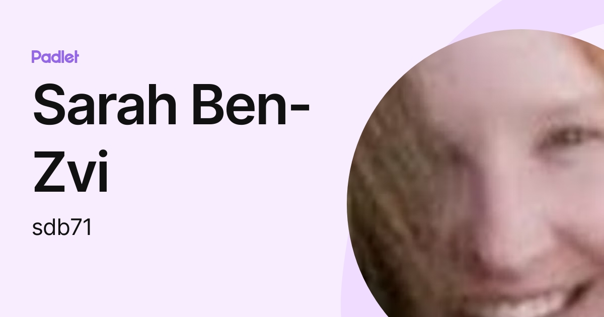 Sarah Ben-Zvi (sdb71) profile | Padlet