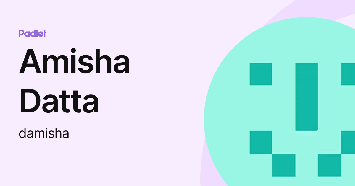 Amisha Datta (damisha) profile | Padlet