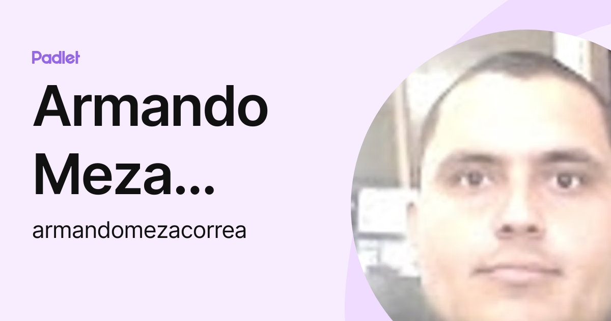 Armando Meza Correa (armandomezacorrea) profile | Padlet