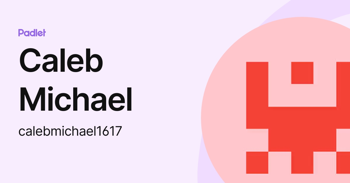 Caleb Michael (calebmichael1617) profile | Padlet