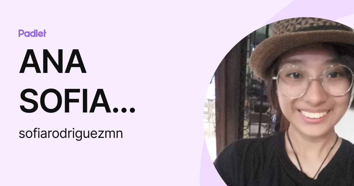 ANA SOFIA RODRIGUEZ MENDEZ (sofiarodriguezmn) profile | Padlet