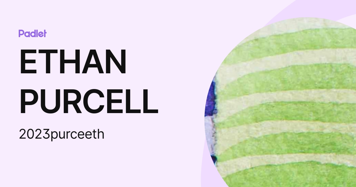 ETHAN PURCELL (2023purceeth) profile | Padlet