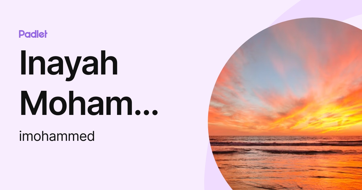Inayah Mohammed (imohammed) profile | Padlet