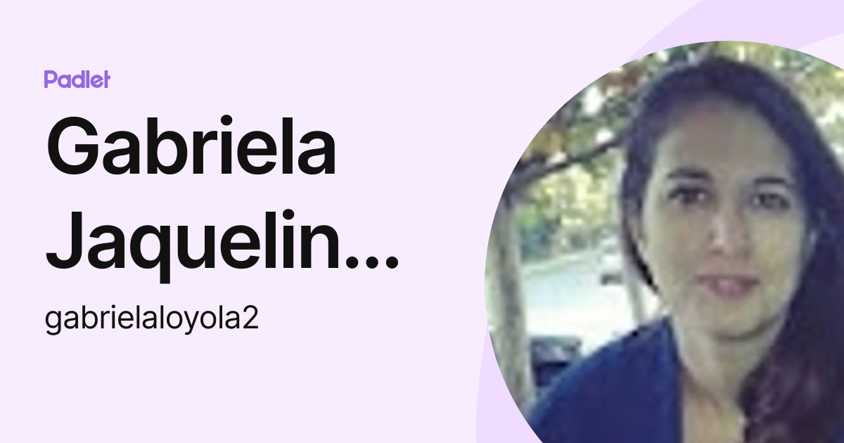 Gabriela Jaquelina Loyola (gabrielaloyola2) profile | Padlet