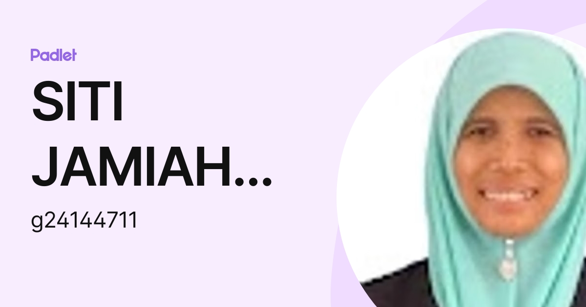 SITI JAMIAH BINTI ABD HALIM Moe (g24144711) profile | Padlet
