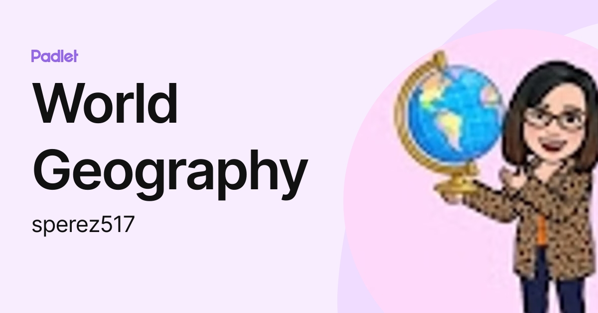 World Geography (sperez517) profile | Padlet