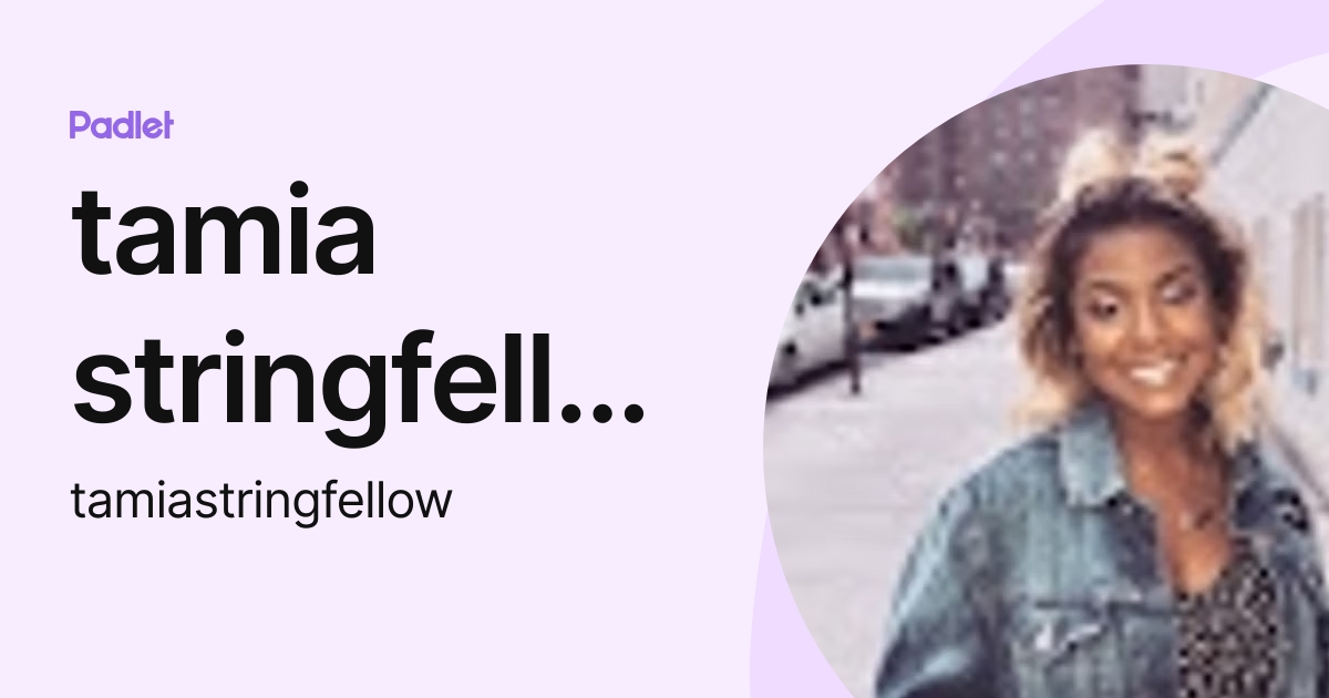 tamia stringfellow (tamiastringfellow) profile | Padlet