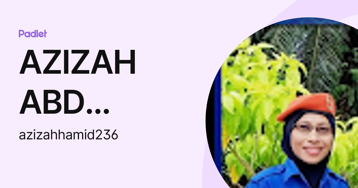 AZIZAH ABD HAMID (azizahhamid236) profile | Padlet