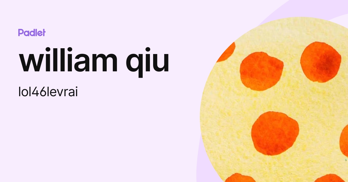 william qiu (lol46levrai) profile | Padlet