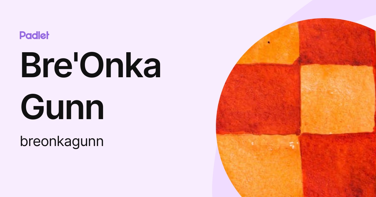 Bre'Onka Gunn (breonkagunn) profile | Padlet
