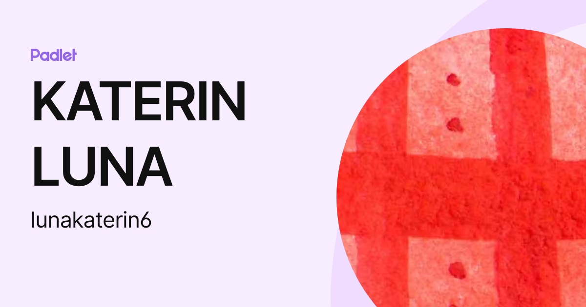KATERIN LUNA (lunakaterin6) profile | Padlet