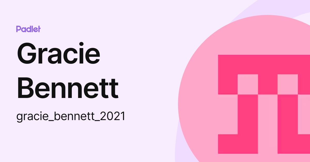 Gracie Bennett (gracie_bennett_2021) profile | Padlet